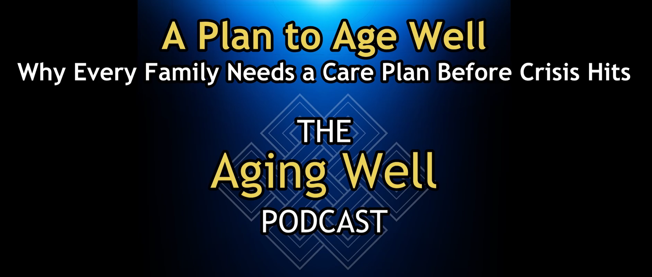 A Plan to Age Well-Why Every Family Needs a Care Plan Before Crisis ...